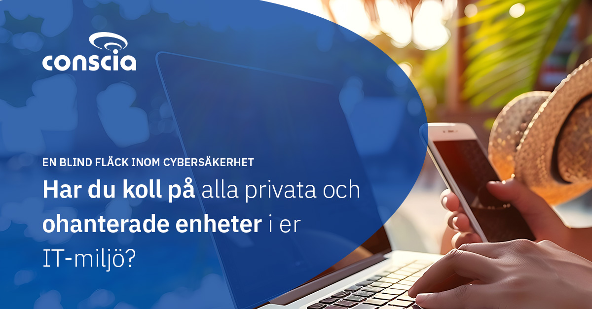 Den dolda faran med ohanterade enheter | Conscia Sverige